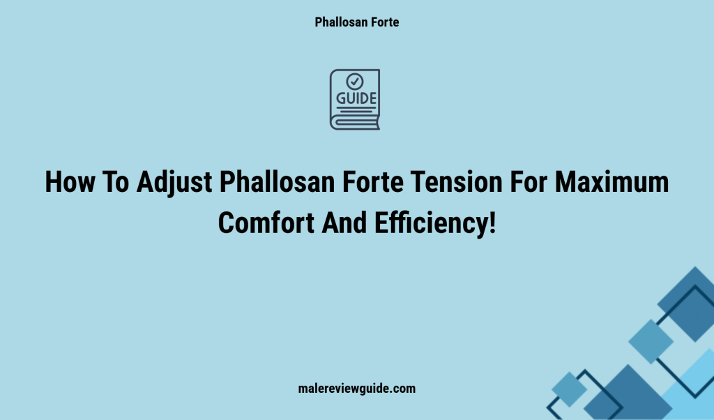 How To Adjust Phallosan Forte Tension For Maximum Comfort And Efficiency!