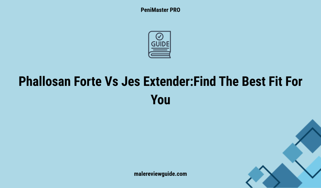 Phallosan Forte Vs Jes Extender:Find The Best Fit For You